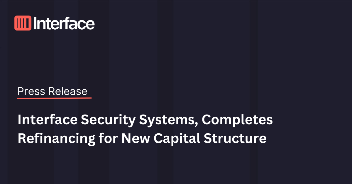 Interface Completes Refinancing for New Capital Structure