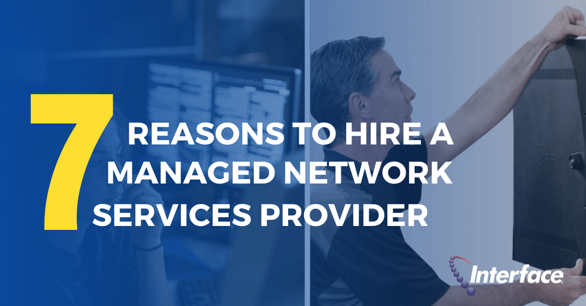7 Reasons to Hire a Managed Network Services Provider| Interface