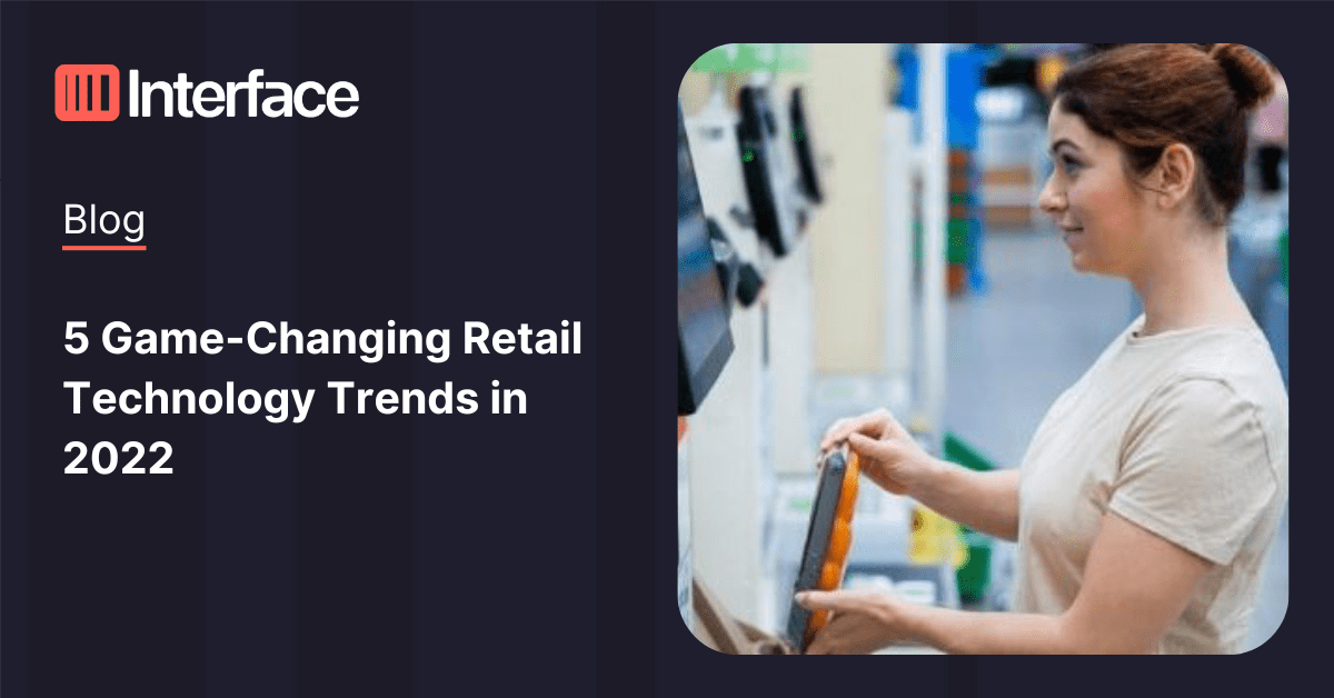 Retail Technology Trends & What's Driving Change | Interface