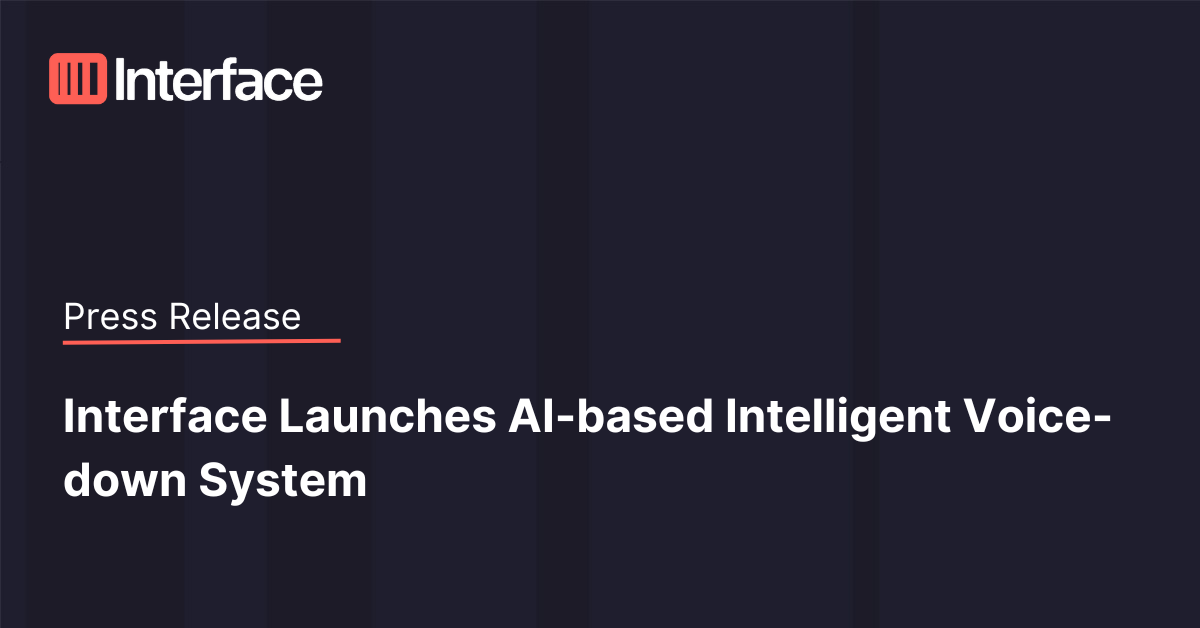 Interface Launches AI-Based Voice-down Solution