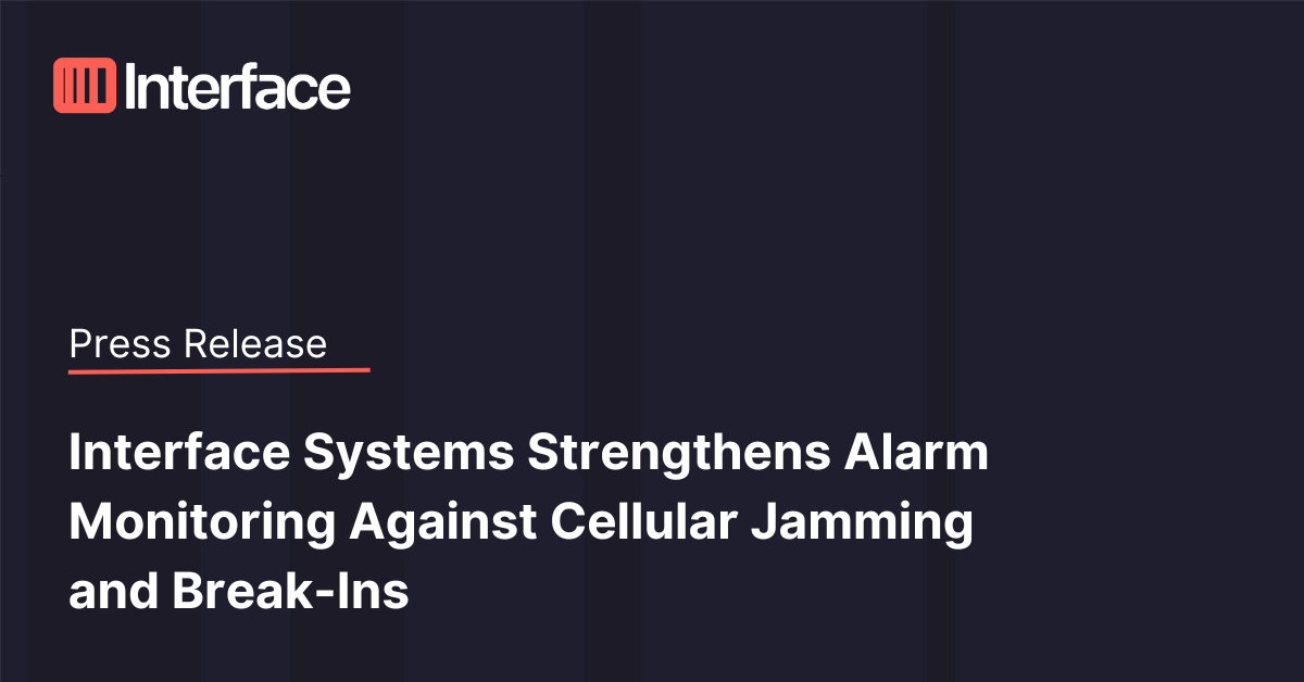 Interface Systems Strengthens Alarm Monitoring Against Cellular Jamming ...